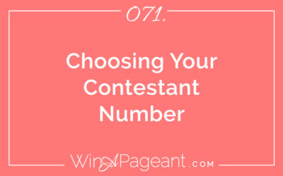 71: Choosing Your Contestant Number | Win A Pageant®