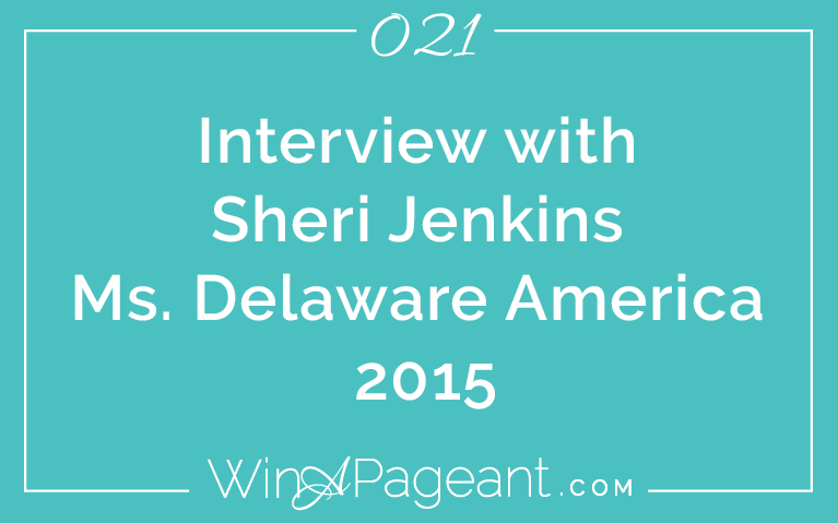 21: Interview with Sheri Jenkins, Ms. Delaware America 2015 - Win A Pageant