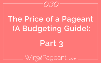 30: The Price of a Pageant (A Budgeting Guide) – Part 3 | Win A Pageant®