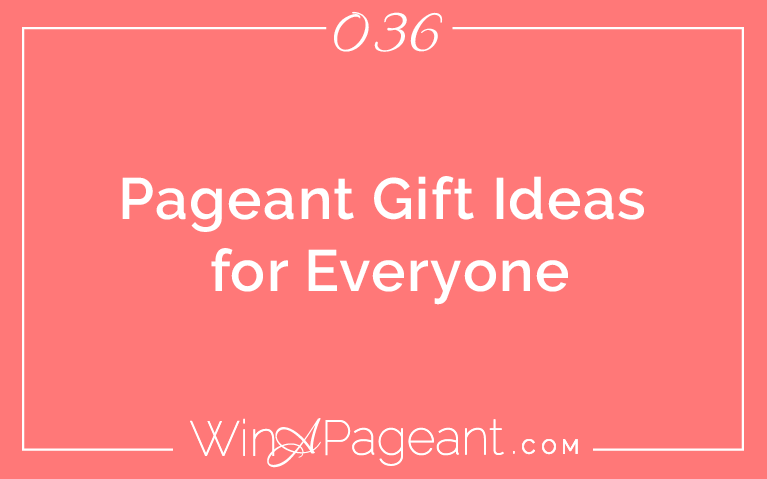 36: Pageant Gift Ideas for Everyone - Win A Pageant