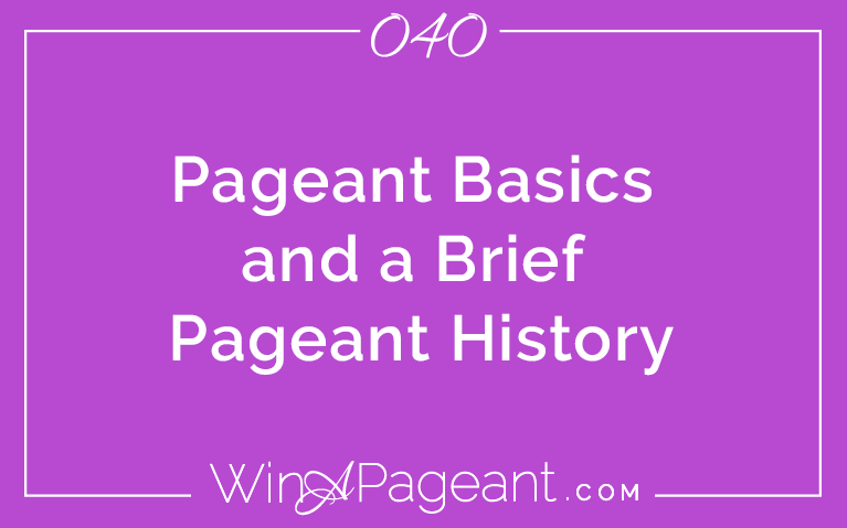 40: Pageant Basics and a Brief Pageant History - Win A Pageant