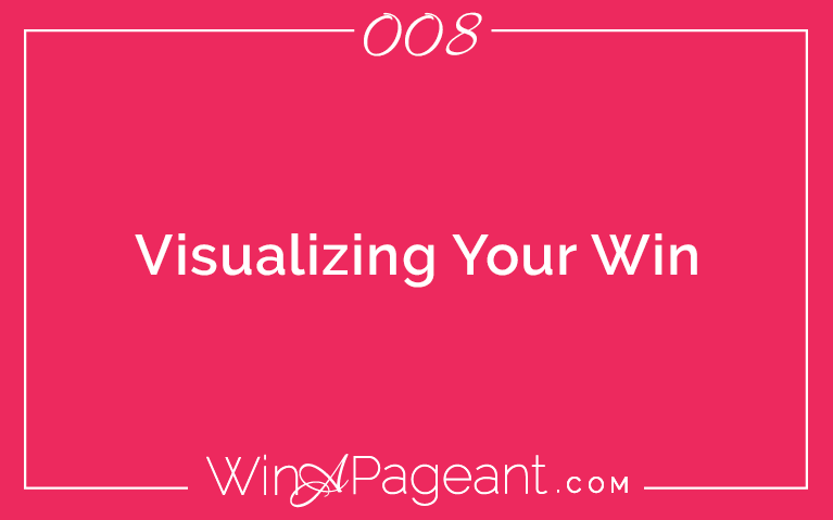 8: Visualizing Your Win - Win A Pageant