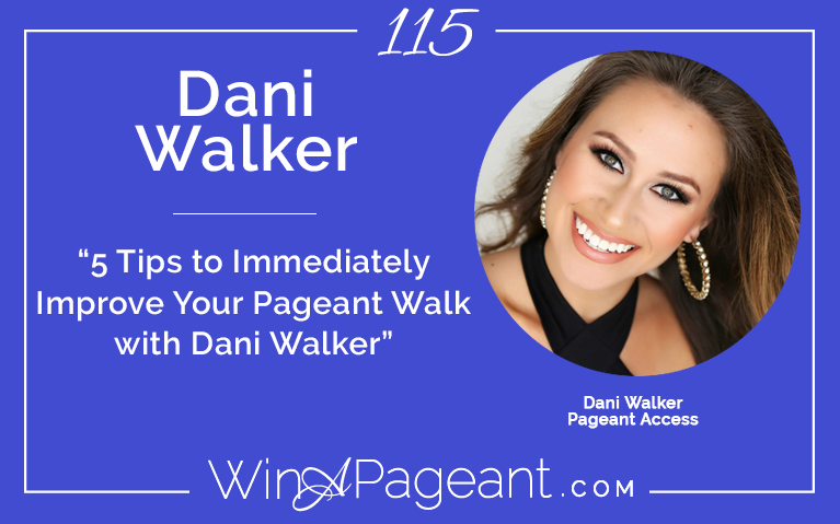 115: 5 Tips to Immediately Improve Your Pageant Walk with Dani Walker ...