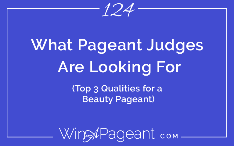 124: What Pageant Judges Are Looking For (Top 3 Qualities for a Beauty ...