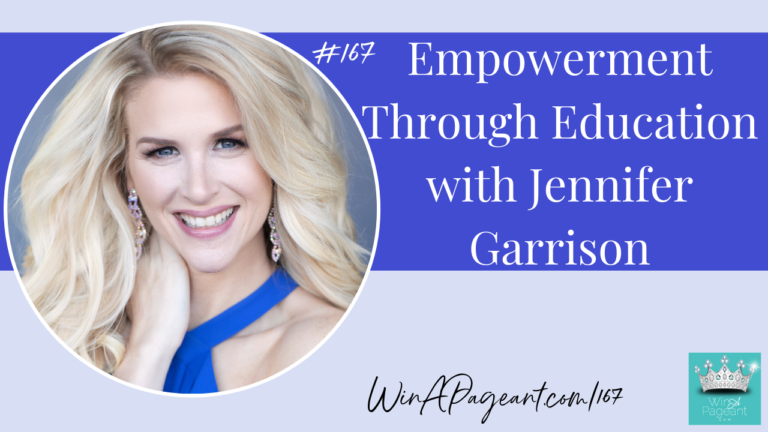 167: Empowerment Through Education with Jennifer Garrison - Win A Pageant
