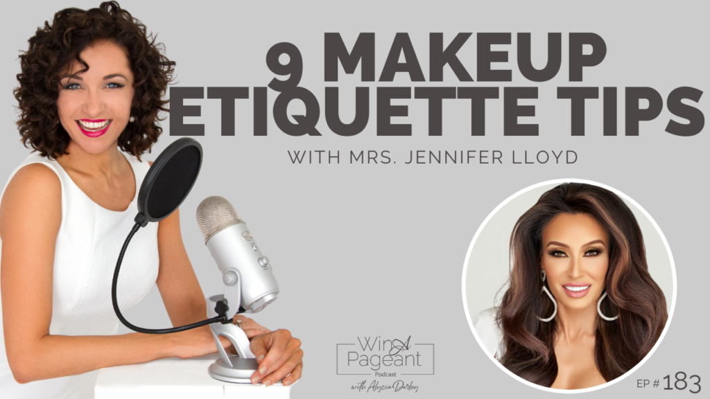183: 9 Makeup Etiquette Tips with Mrs. Jennifer Lloyd - Win A Pageant