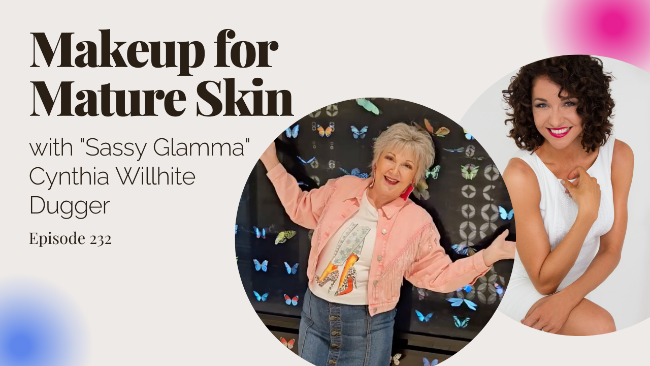 232: Makeup for Mature Skin with “Sassy Glamma” Cynthia Willhite Dugger ...